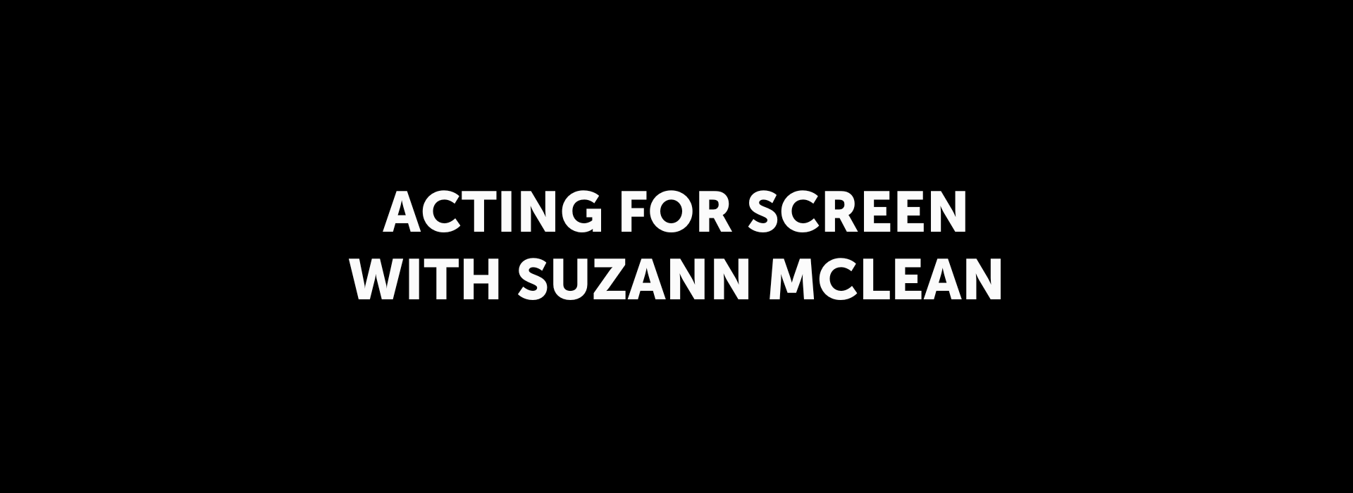 Freelance Royalty Workshop: Acting for Screen with Suzann McLean